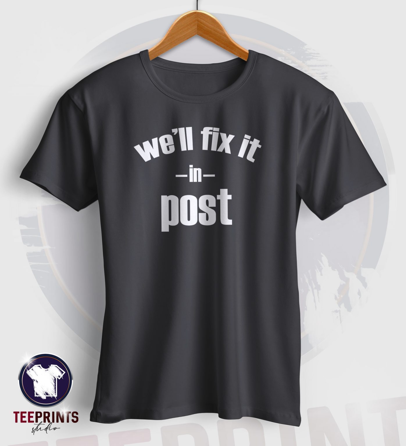 We'll Fix It In Post | Tshirt | Tee Prints Studio